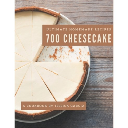 700 Ultimate Homemade Cheesecake Recipes: A Homemade Cheesecake ...