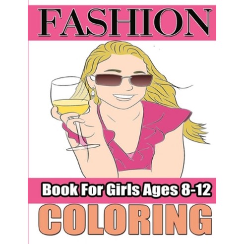 Fashion Coloring Book For Girls Ages 8-12: Fabulous Fashions coloring ...