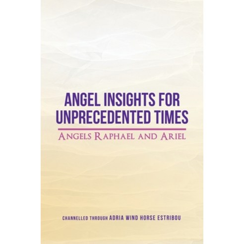 Angel Insights for Unprecedented Times: Angels Raphael and Ariel ...
