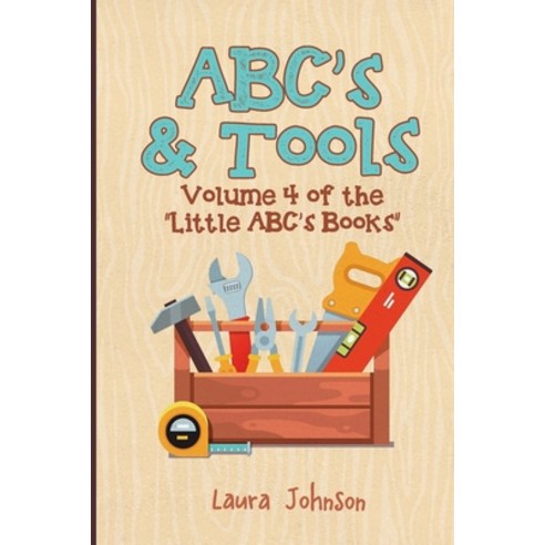 ABC''s & Tools: Volume 4 of the Little ABC''s Books Paperback ...