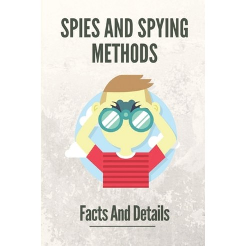 (영문도서) Spies And Spying Methods: Facts And Details: Spying Techniques ...