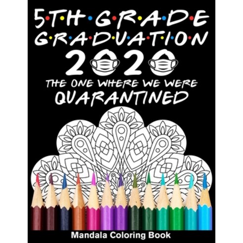 5th Grade Graduation 2020 The One Where We Were Quarantined Mandala ...
