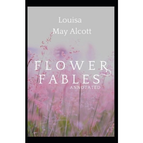 Flower Fables Annotated Paperback, Independently Published, English ...