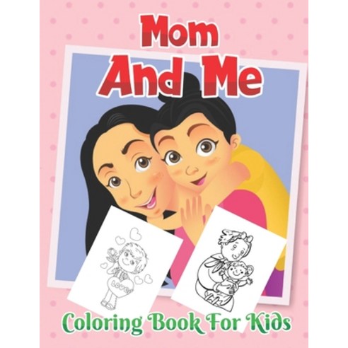 Mom and Me Coloring book for kids: Kids Coloring Book Featuring ...