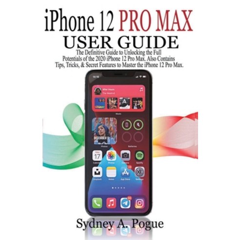 iPhone 12 Pro Max User Guide: The Definitive Guide to Unlocking the ...