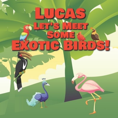 Lucas Let''s Meet Some Exotic Birds!: Personalized Kids Books with Name ...
