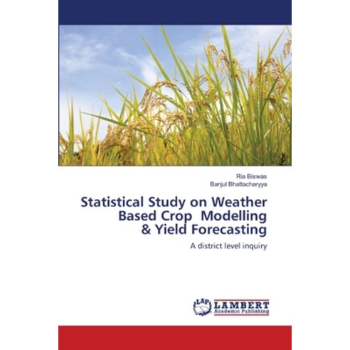 Statistical Study on Weather Based Crop Modelling & Yield Forecasting Paperback