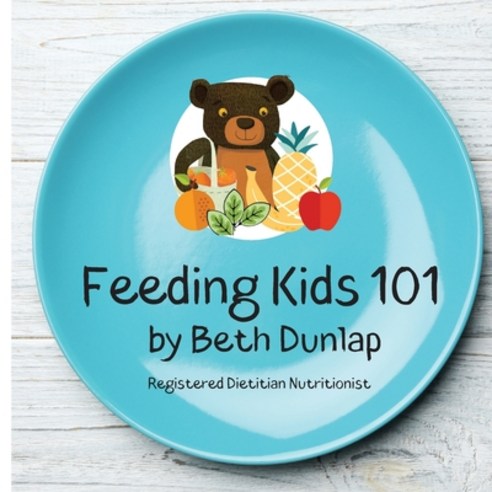 (영문도서) Feeding Kids 101 Paperback, Beth Dunlap, English, 9798986069708 ...