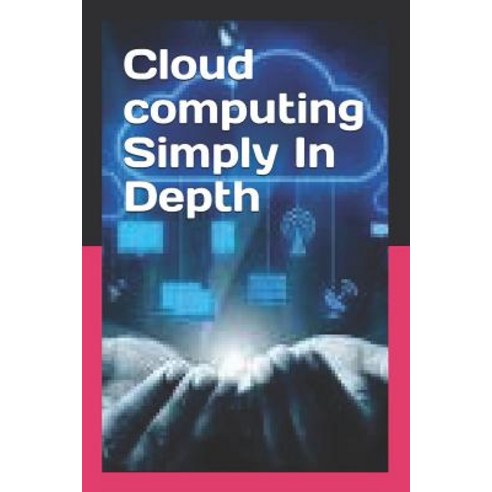 Cloud computing Simply In Depth Paperback, Independently Published, English, 97