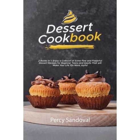 (영문도서) Dessert Cookbook: 2 Books In 1: Enjoy a Collision of Some Fine ...