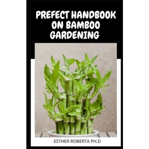 Prefect Handbook on Bamboo Gardening: Essential Guide to Making a ...