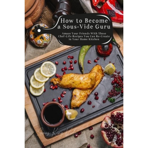 How to Become a Sous-Vide Guru: Amaze Your Friends with These Chef-Life ...