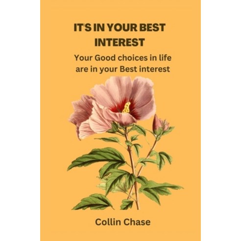 (영문도서) It''s in Your Best Interest: Your Good choices in life are in ...