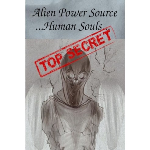 (영문도서) Alien Power Source ... Human Souls... Paperback, Independently ...