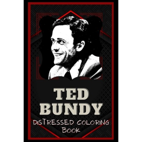 Ted Bundy Distressed Coloring Book: Artistic Adult Coloring Book ...