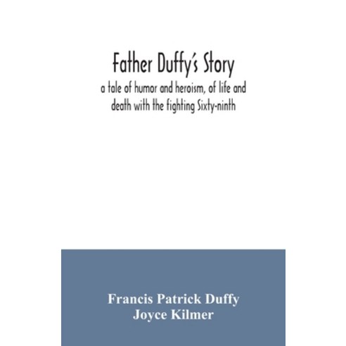Father Duffy''s story; a tale of humor and heroism of life and death ...