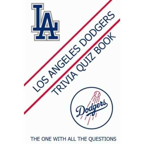 Los Angeles Dodgers Trivia Quiz Book: The One With All The Questions ...