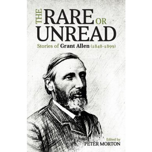 The Rare or Unread Stories of Grant Allen: 1848-1899 Paperback, Vulpine Press,