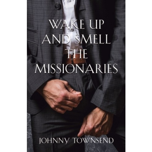 (영문도서) Wake Up and Smell the Missionaries Paperback, Johnny Townsend, English,