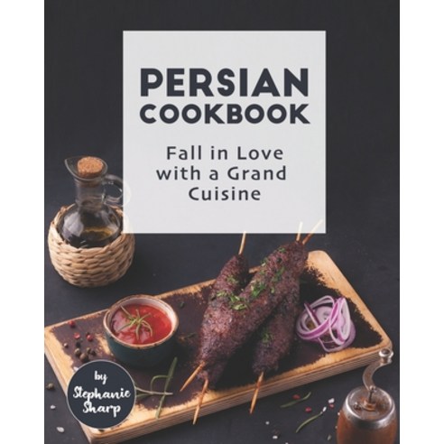 Persian Cookbook: Fall in Love with a Grand Cuisine Paperback ...