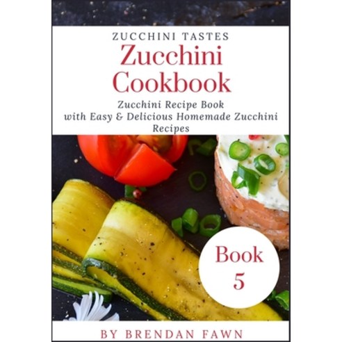 (영문도서) Zucchini Cookbook: Zucchini Recipe Book with Easy & Delicious ...