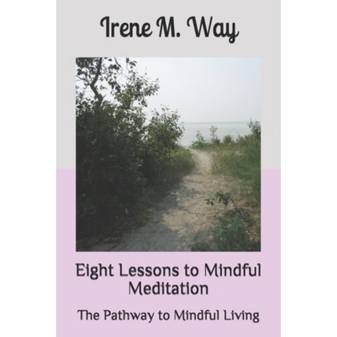 Eight Lessons to Mindful Meditation: The Pathway to Mindful Living ...