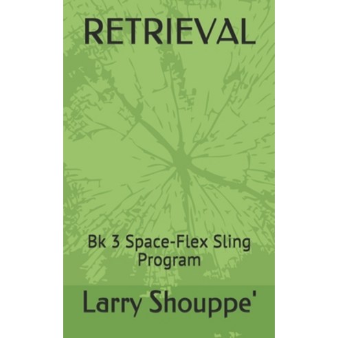 Retrieval: Book 3 Space-Flex Sling Program Paperback, Independently Published,