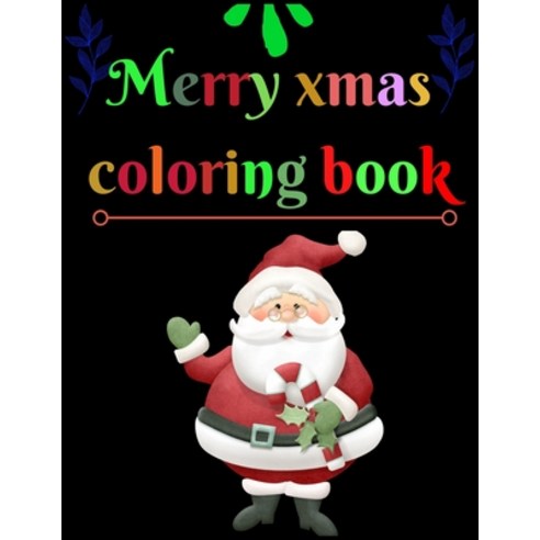 Merry Xmas Coloring Book: A Coloring Book for Adults Featuring ...