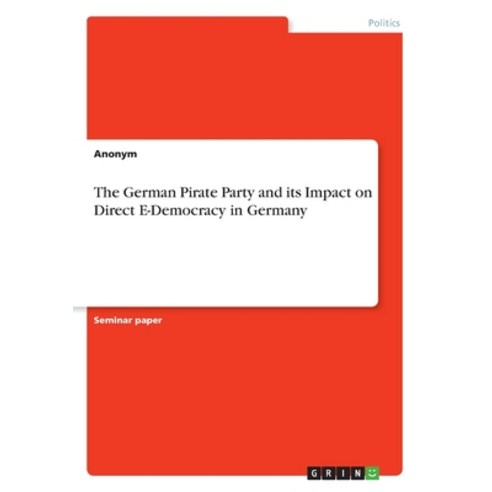 The German Pirate Party and its Impact on Direct E-Democracy in Germany ...