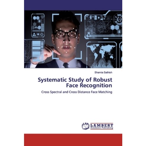 Systematic Study of Robust Face Recognition Paperback, LAP Lambert Academic Pub