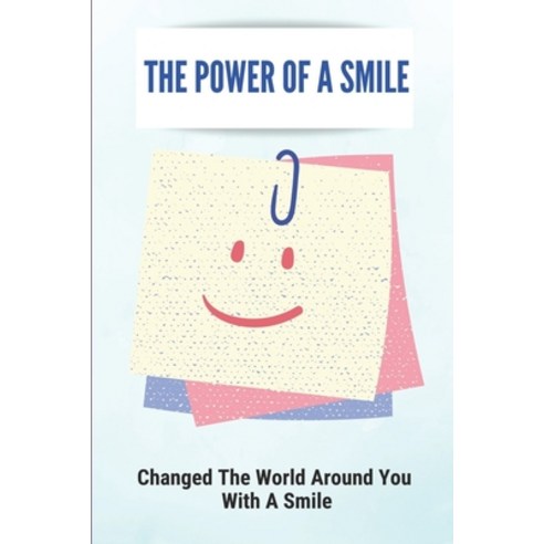 (영문도서) The Power Of A Smile: Changed The World Around You With A Smile ...