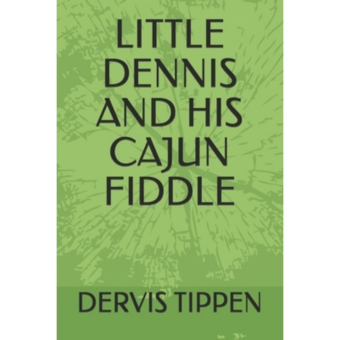 Little Dennis and His Cajun Fiddle Paperback, Independently Published ...