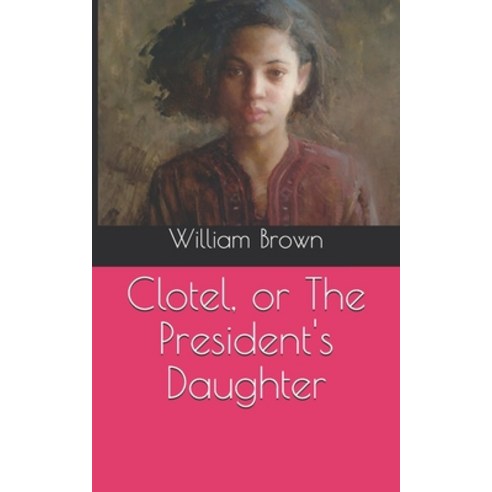 Clotel or The President''s Daughter Paperback, Independently Published ...