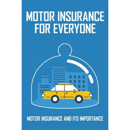 Motor Insurance For Everyone: Motor Insurance And Its Importance ...