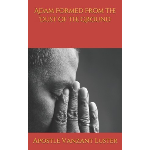 Adam Formed From the Dust of the Ground Paperback, Createspace ...
