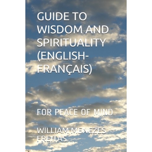 Guide to Wisdom and Spirituality (English-Français): For Peace of Mind ...