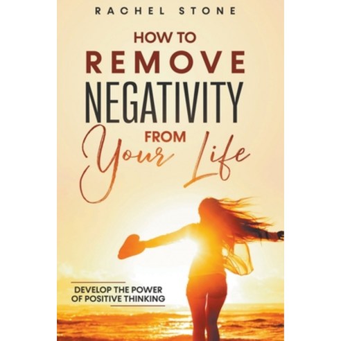 (영문도서) How To Remove Negativity From Your Life: Develop The Power Of ...