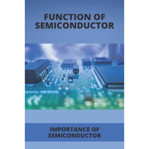 Function Of Semiconductor: Importance Of Semiconductor: Basic Knowledge ...