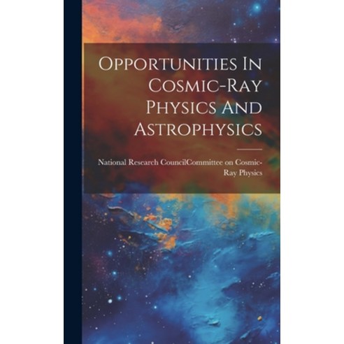 (영문도서) Opportunities In Cosmic-ray Physics And Astrophysics Hardcover ...