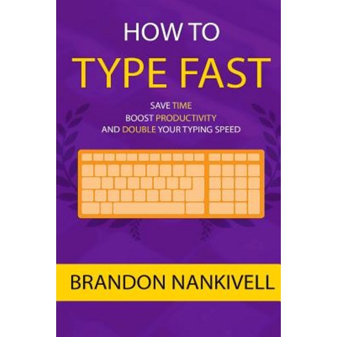 (영문도서) How to Type Fast: Save Time Boost Productivity and Double Your ...