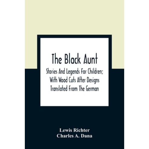 The Black Aunt: Stories And Legends For Children; With Wood Cuts After ...