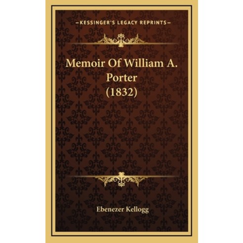 Memoir Of William A. Porter (1832) Hardcover, Kessinger Publishing - 가격 ...