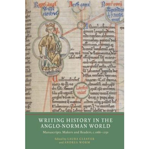 Writing History in the Anglo-Norman World: Manuscripts Makers and ...