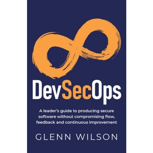 DevSecOps: A leader''s guide to producing secure software without ...