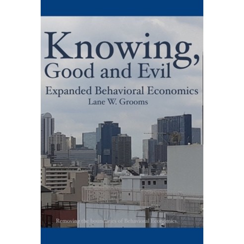 Knowing Good and Evil: Expanded Behavioral Economics Paperback ...