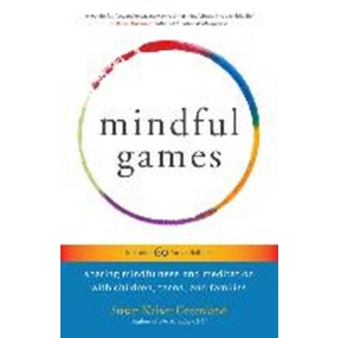 Mindful Games:Sharing Mindfulness and Meditation with Children Teens and Famili