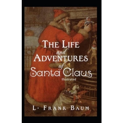 The Life and Adventures of Santa Claus Illustrated Paperback ...