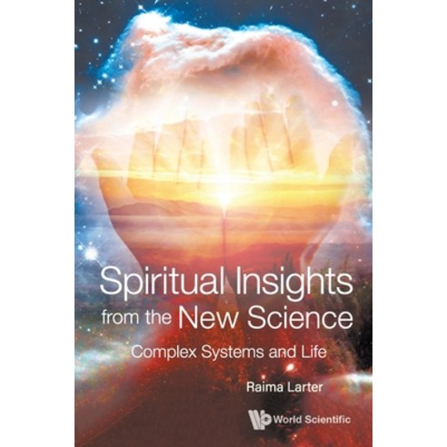 Spiritual Insights from the New Science: Complex Systems and Life ...