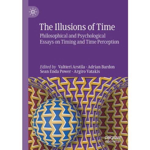 The Illusions of Time: Philosophical and Psychological Essays on Timing ...