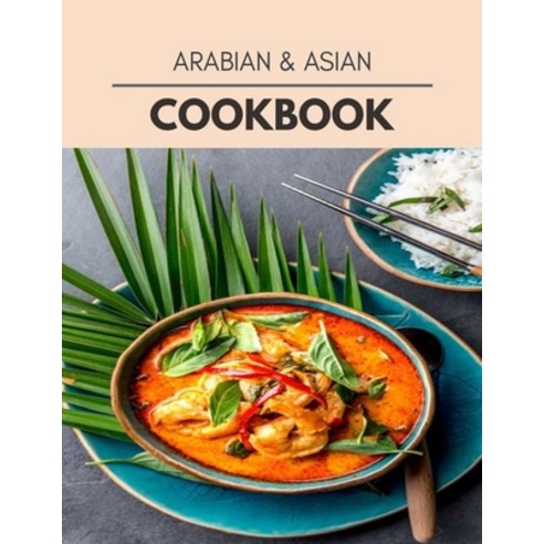 Arabian & Asian Cookbook: Live Long With Healthy Food For Loose weight ...
